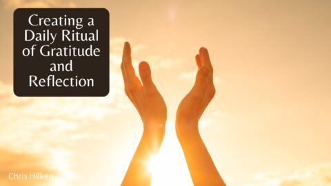 Creating a Daily Ritual of Gratitude and Reflection | Chris Hilken ...